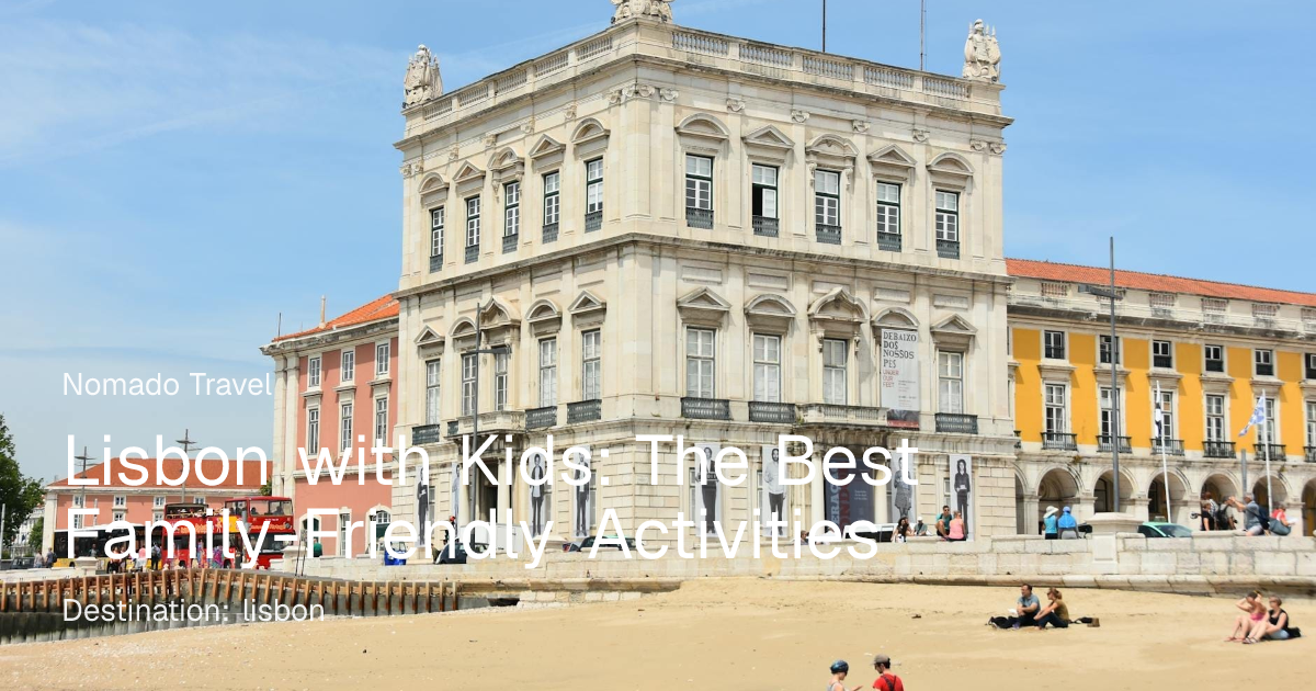 Lisbon With Kids Best Family Activities 2026 Nomado Travel